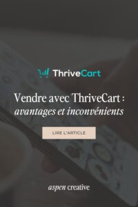 Vendre avec ThriveCart : avantages et inconvénients - Aspen Creative Studio